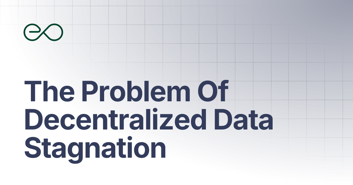 The Problem Of Decentralized Data Stagnation | EO